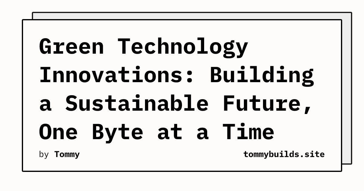 Green Technology Innovations: Building a Sustainable Future, One Byte ...